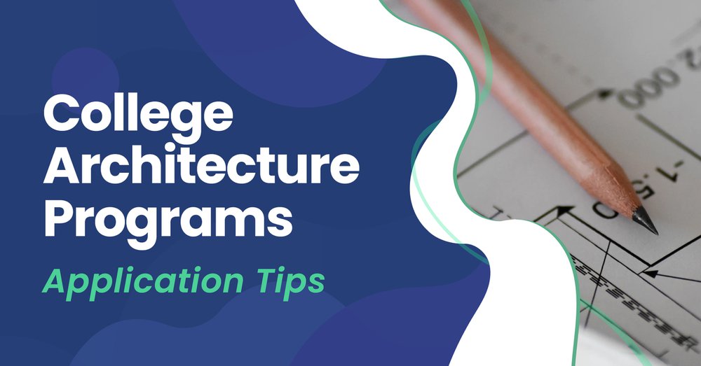 College Architecture Programs: Application Tips