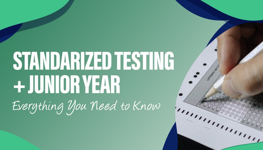 Standardized Testing + Junior Year: Everything You Need To Know