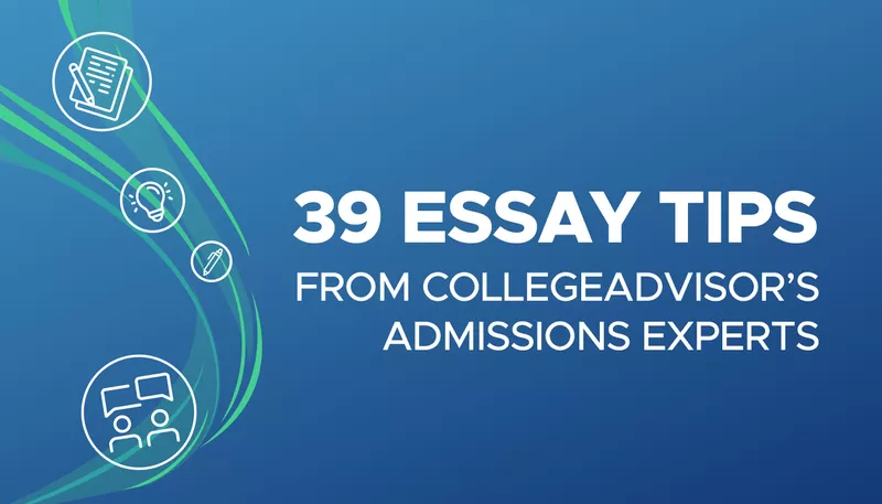 39 Essay Tips from CollegeAdvisor.com’s Admissions Experts