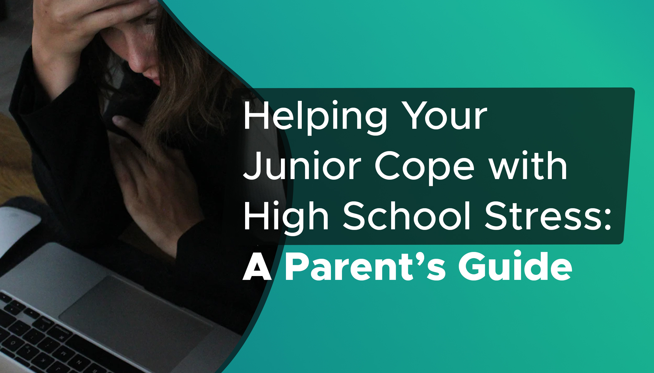 Helping Your Junior Cope with High School Stress: A Parent’s Guide