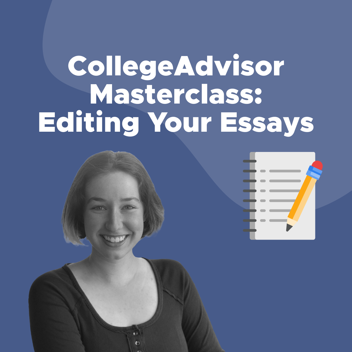 CollegeAdvisor Masterclass: Editing Your Essays
