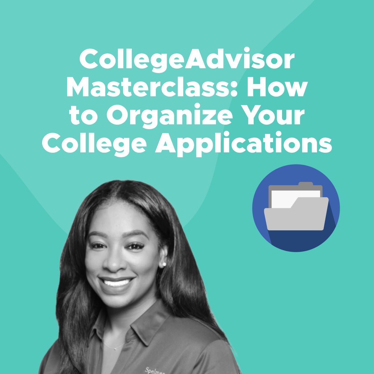 CollegeAdvisor Masterclass: How to Organize Your College Applications