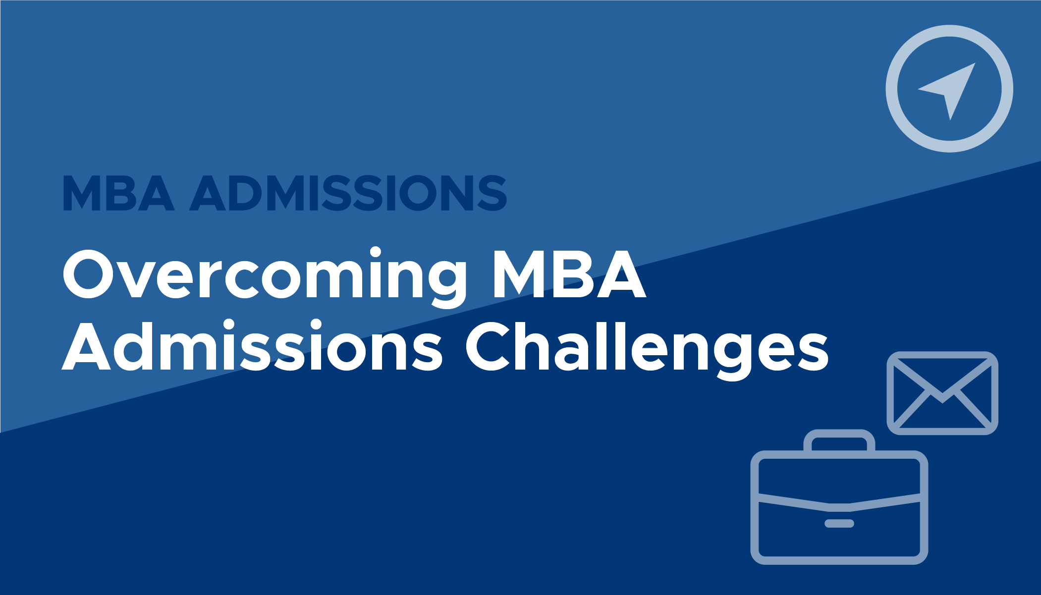 MBA Admissions Challenges - Ultimate Guide